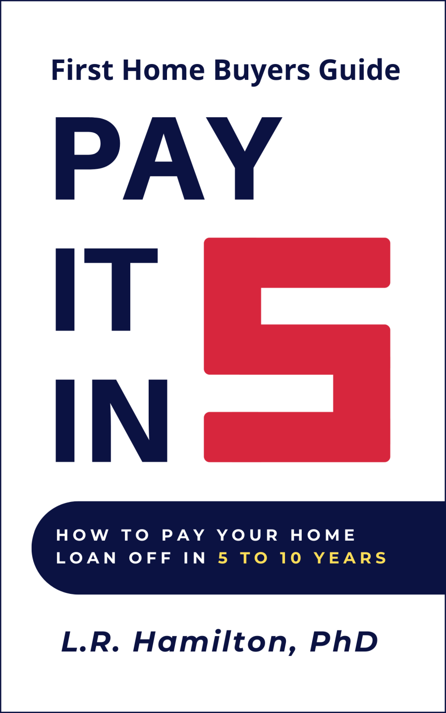 Pay It In 5 – How to pay your home loan off in 5 to 10 years